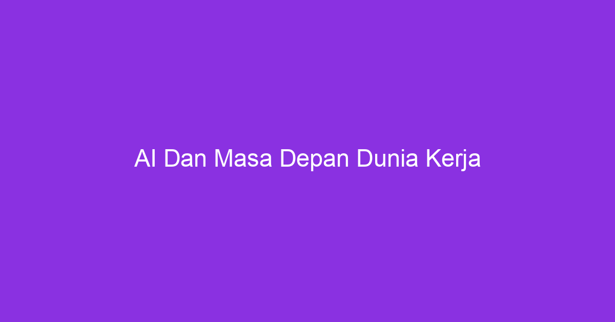 AI Dan Masa Depan Dunia Kerja